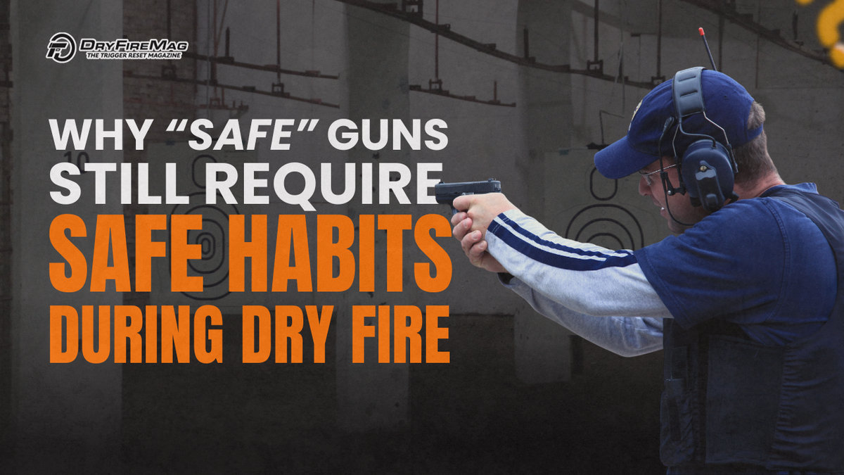 Why “Safe” Guns Still Require Safe Habits During Dry Fire - DryFireMag